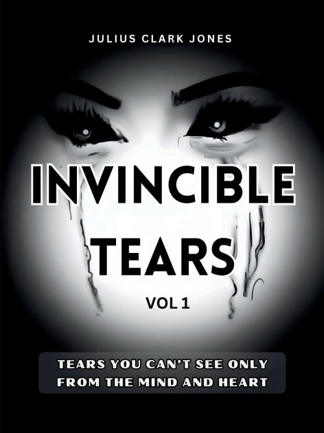 INVINCIBLE TEARS VOL 1 ' TEARS YOU CAN'T SEE ONLY FROM THE MIND AND ...