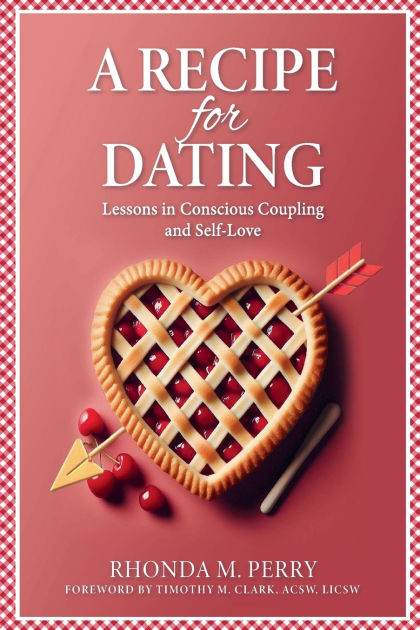 A Recipe for Dating: Lessons in Conscious Coupling and Self-Love by ...