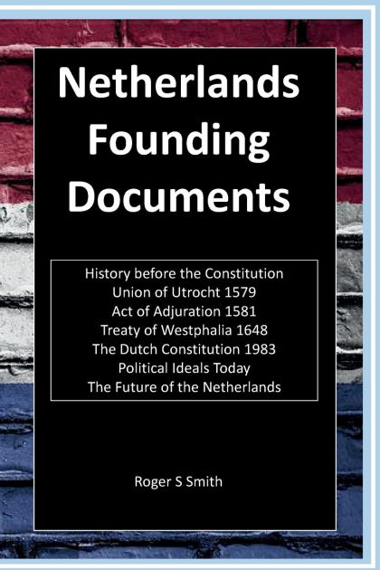 Netherlands Founding Documents: Union of Utrocht 1579, Adjuration 1581 ...