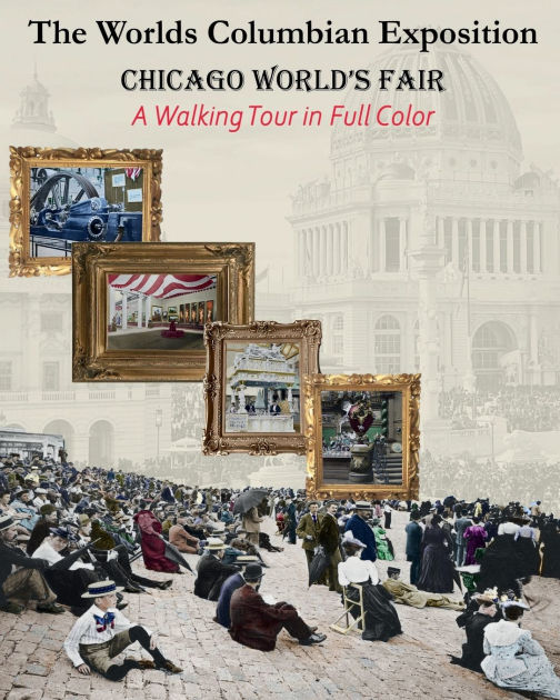 The World's Columbian Exposition Chicago World's Fair A Walking Tour in ...