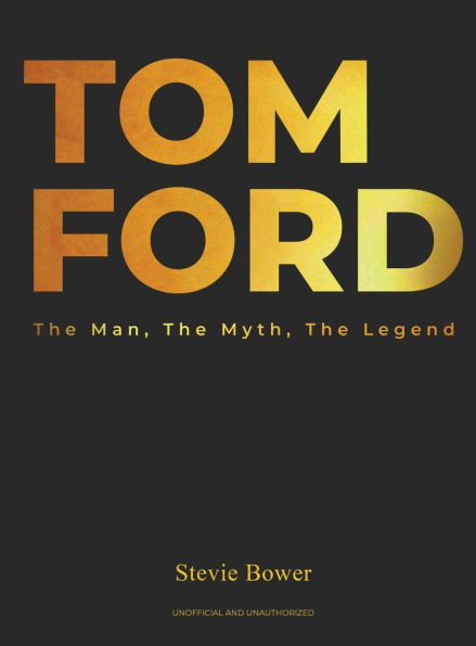 TOM FORD: The Man, The Myth, The Legend Biography Tom Ford Book And ...