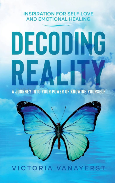 Decoding-Reality: A Journey Into Your Power Of Knowing Yourself by ...