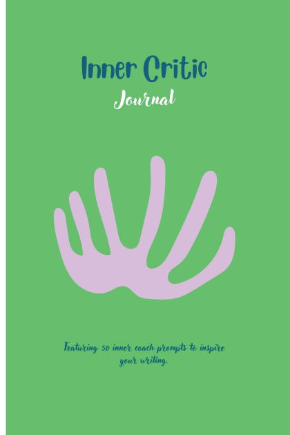Inner Critic Journal: Featuring 50 inner coach prompts to inspire your ...