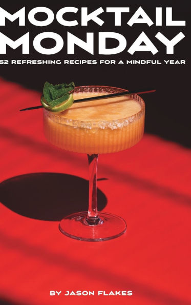 Mocktail Monday: 52 Refreshing Recipes for a Mindful Year by Jason ...