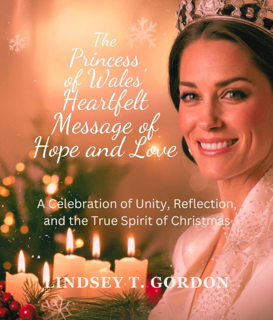 The Princess of Wales' Heartfelt Message of Hope and Love: A ...