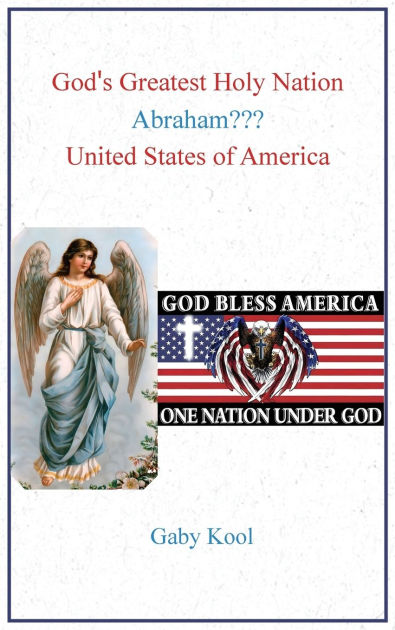 God's Greatest Holy Nation Abraham: United States of America by Gaby ...