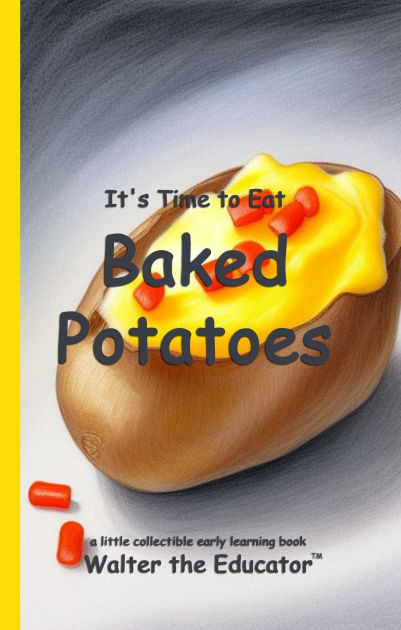 It's Time to Eat Baked Potatoes by Walter the Educator, Paperback ...