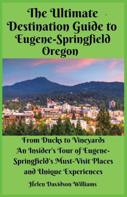 The Ultimate Destination Guide for Eugene-Springfield Oregon: From ...