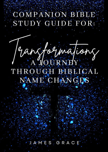 Companion Bible Study Guide For: Transformations A Journey Through ...