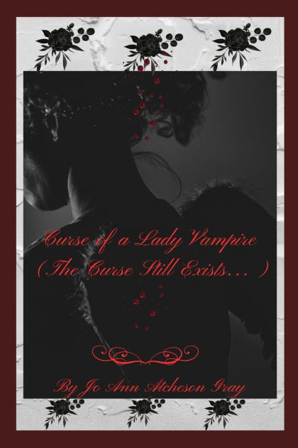 Curse of a Lady Vampire (The Curse Still Exists...) by Jo Ann Atcheson ...