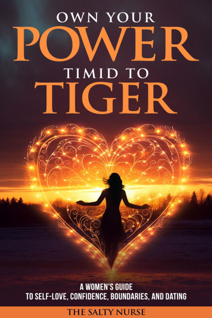 Own your power. Timid to tiger- A women's guide to self-love ...