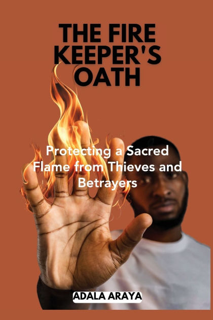 The Fire Keeper's Oath: Protecting a Sacred Flame from Thieves and ...
