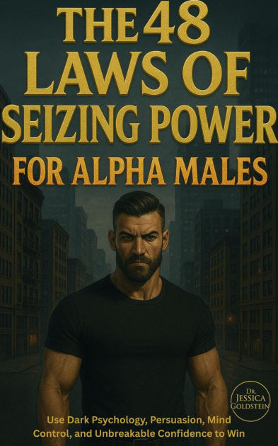 The 48 Laws of Seizing Power for Alpha Males: Use Dark Psychology ...