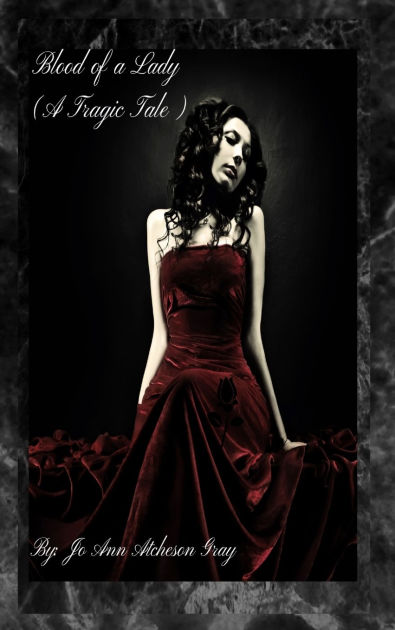Blood of a Lady (A Tragic Tale) by Jo Ann Atcheson Gray, Paperback ...