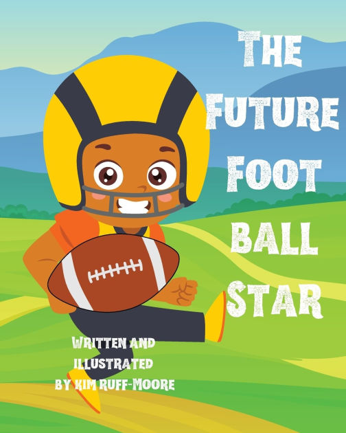 The Future Football Star by Kim Ruff-Moore, Paperback | Barnes & Noble®