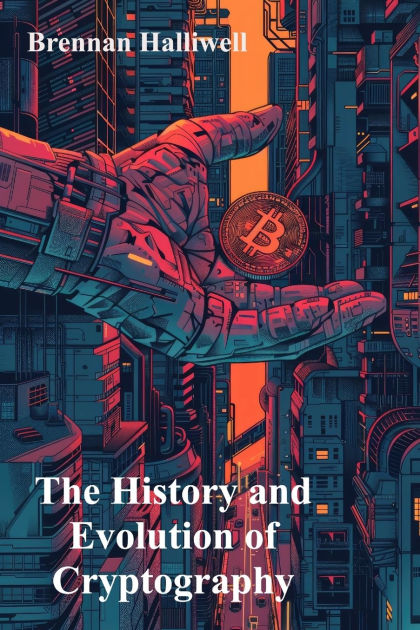 The History and Evolution of Cryptography: Unveiling the Mysteries of ...