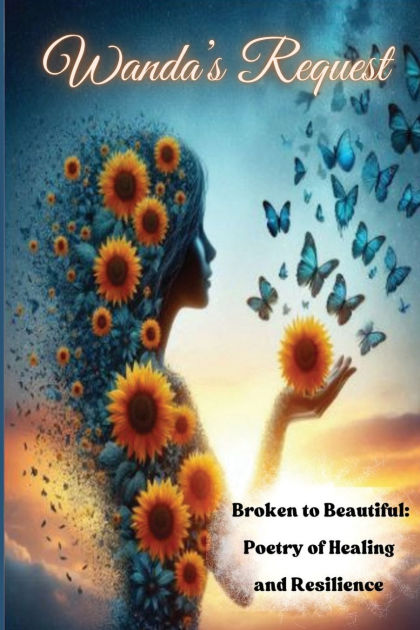 Wanda's Request Broken to Beautiful: Poetry of Healing and Resilience ...