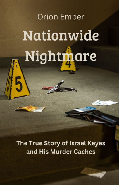 Nationwide Nightmare: The True Story of Israel Keyes and His Murder ...