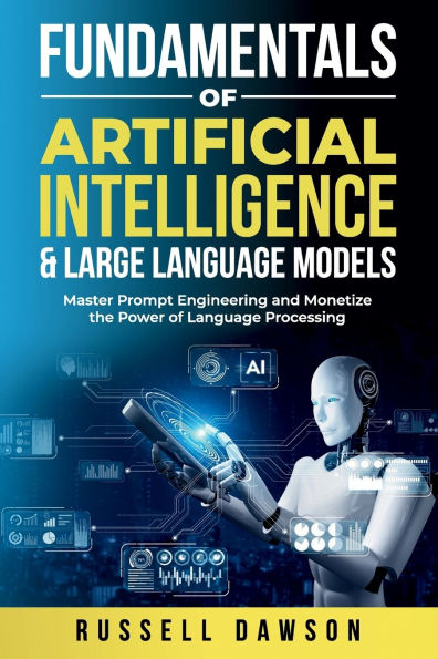 Fundamentals of Artificial Intelligence & Large Language Models: Master Prompt Engineering and ...