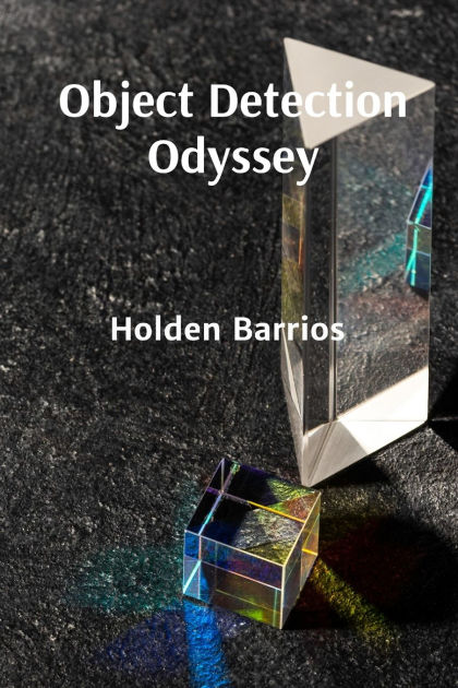 Object Detection Odyssey: From Pixels to Patterns, Advanced Object ...