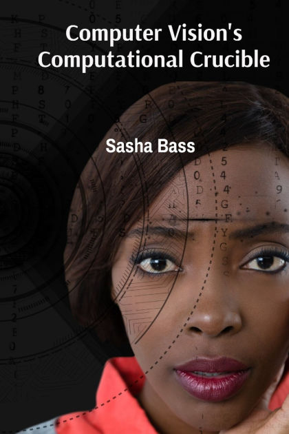 Computer Vision's Computational Crucible: Novel Algorithms ...