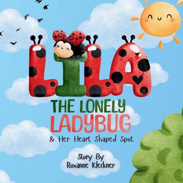 Lila the Lonely Ladybug & Her Heart Shaped Spot by Roxanne Kleckner ...
