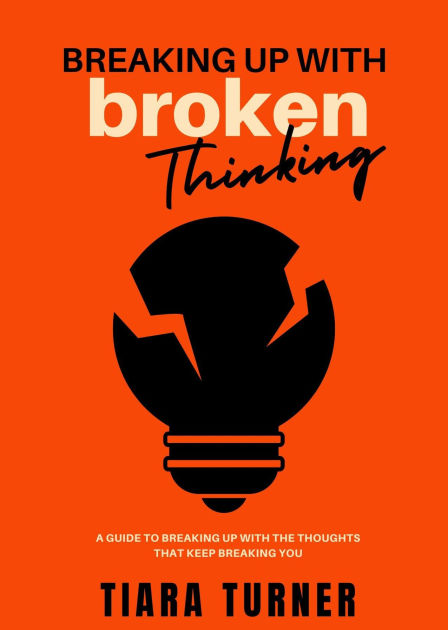 Breaking Up with Broken Thinking by Tiara Turner | eBook | Barnes & Noble®