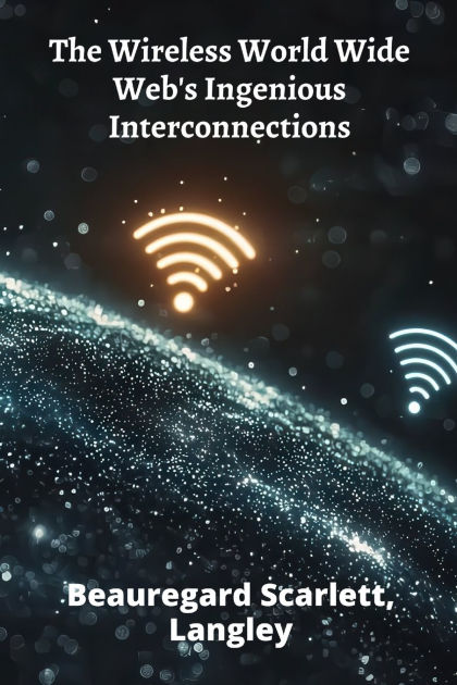 The Wireless World Wide Web's Ingenious Interconnections: Investigating ...