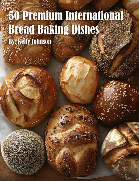 50 Premium International Bread Baking Dishes by Kelly Johnson ...
