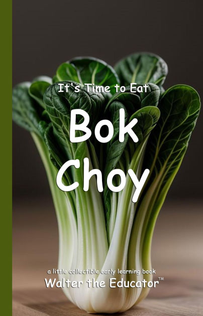 It's Time to Eat Bok Choy by Walter the Educator, Paperback | Barnes ...