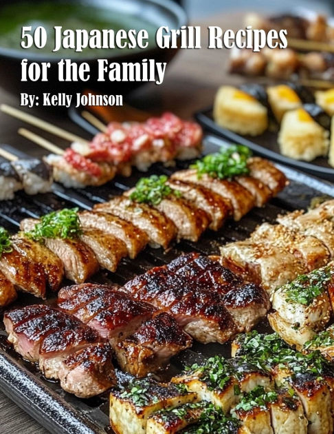 50 Japanese Grill Recipes for the Family by Kelly Johnson, Paperback ...