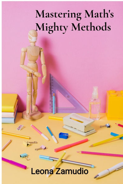 Mastering Math's Mighty Methods: Adult numeracy's comprehensive handbook for achieving ...