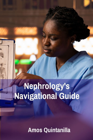 Nephrology's Navigational Guide: Charting The Complexities Of Kidney ...