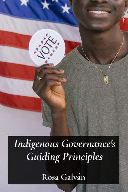 Indigenous Governance's Guiding Principles: Redefining Power Structures ...