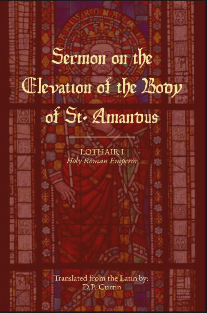 Sermon on the Elevation of the Body of St. Amandus by Lothair I Holy ...