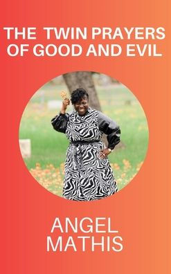 The Twin Prayers of Good and Evil by Angel Mathis, Paperback | Barnes ...