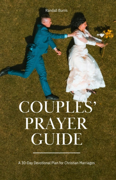 Couples' Prayer Guide: A 30-Day Devotional Plan for Christian Marriages by Randall Burris ...