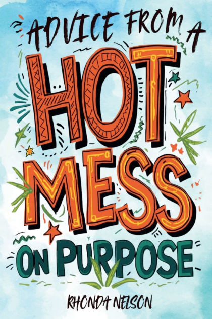 Advice from a Hot Mess on Adulting: Your Humorous Guide to Creating ...