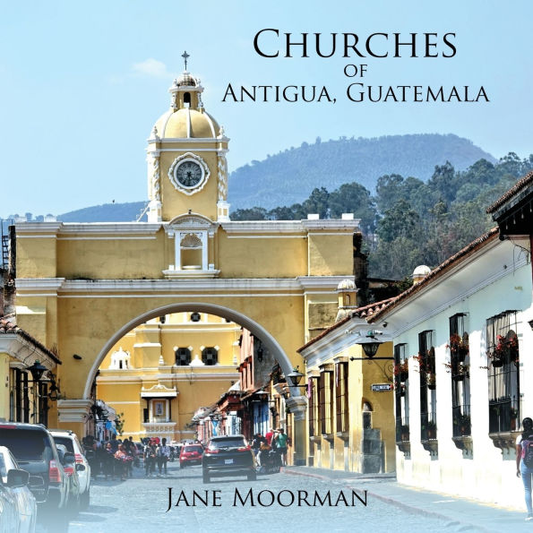 Churches of Antigua, Guatemala by Jane Moorman, Paperback | Barnes & Noble®