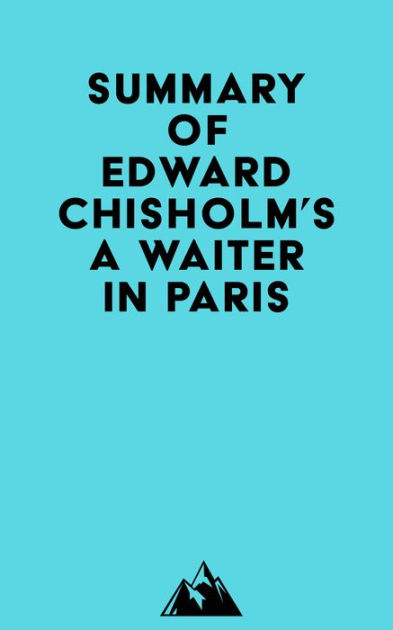 Summary of Edward Chisholm's A Waiter in Paris by Everest Media | eBook ...