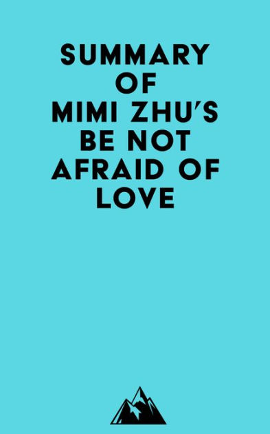 Summary of Mimi Zhu's Be Not Afraid of Love by Everest Media | eBook ...