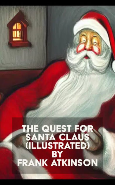 The Quest for Santa Claus (Illustrated) by Frank Atkinson | eBook ...