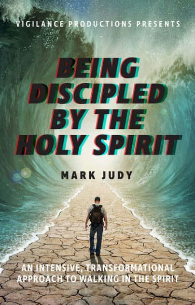 Being Discipled by the Holy Spirit: An Intensive, Transformational ...