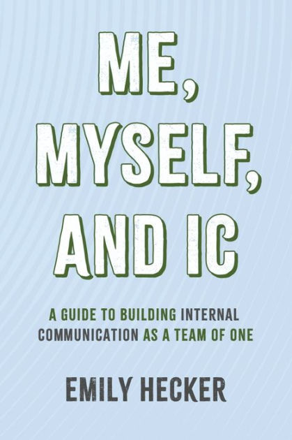 Me, Myself, and IC: A Guide to Building Internal Communication as a ...
