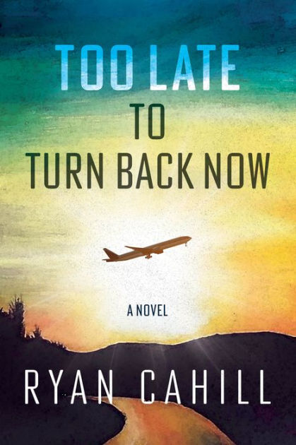Too Late to Turn Back Now by Ryan Cahill | eBook | Barnes & Noble®