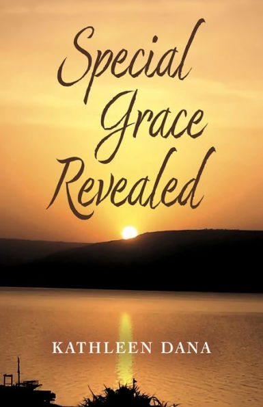 Special Grace Revealed by Kathleen Dana | eBook | Barnes & Noble®
