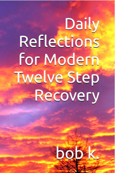 Daily Reflections for Modern Twelve Step Recovery by bob k. | eBook | Barnes & Noble®