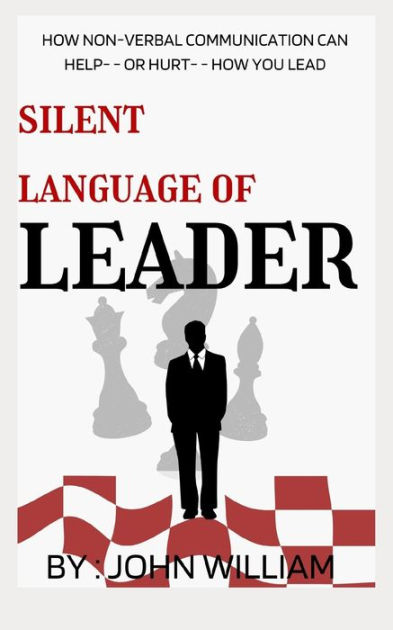 silent language of leader: How Non-verbal communication Can Help- - or ...