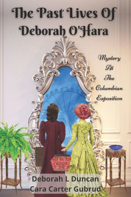 The Past Lives of Deborah O'Hara: Mystery at the Columbian Exposition ...