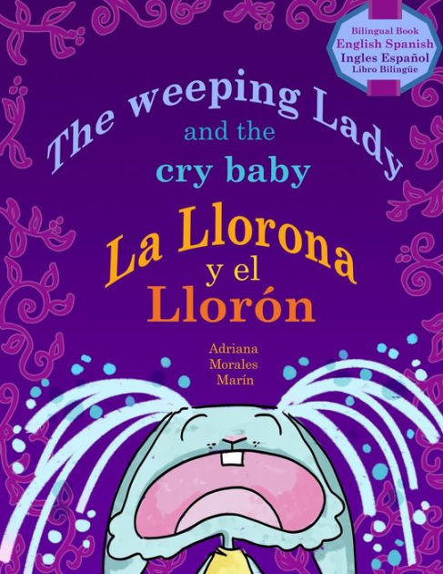 The Weeping Lady and the crybaby: La Llorona y el Llorón Bilingual Book ...